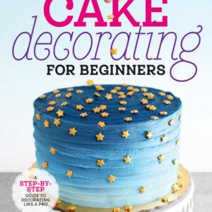 Cake Decorating for Beginners: A Step-by-Step Guide to Decorating Like a Pro