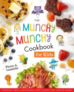 the munchy munchy cookbook for kids: essential skills and recipes every young chef should know