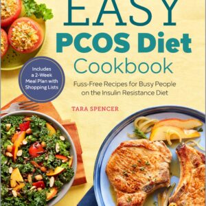 Easy PCOS Diet Cookbook: Fuss-Free Recipes for Busy People on the Insulin Resistance Diet