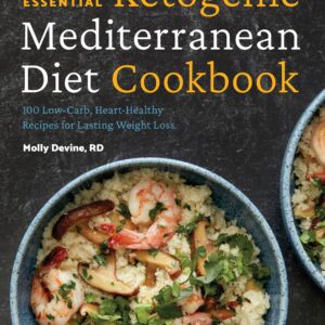 Essential Ketogenic Mediterranean Diet Cookbook: 100 Low-Carb, Heart-Healthy Recipes for Lasting Weight Loss