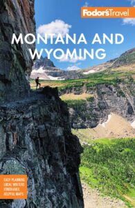 fodor's montana and wyoming: with yellowstone, grand teton, and glacier national parks (full-color travel guide)