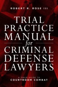 trial practice manual for criminal defense lawyers: a field guide to courtroom combat, fifth edition