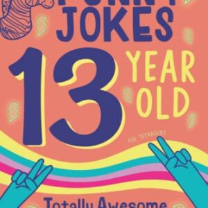 13 Year Old Joke Book for Teens Totally Awesome Dare You Not to Laugh Challenge LOL Funny Jokes for Teenagers: Silly Puns, Clean Laughs for Teen & Tween Boys & Girls Age 13