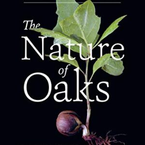 The Nature of Oaks: The Rich Ecology of Our Most Essential Native Trees