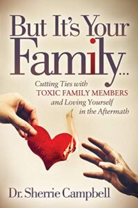 but it’s your family…: cutting ties with toxic family members and loving yourself in the aftermath