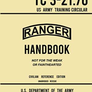 Ranger Handbook TC 3-21.76 US Army Training Circular (2017 Civilian Reference Edition): Manual of Army Ranger Procedure, Wilderness Operations, Survival, and Training