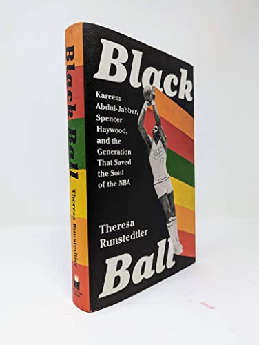 Black Ball: Kareem Abdul-Jabbar, Spencer Haywood, and the Generation that Saved the Soul of the NBA