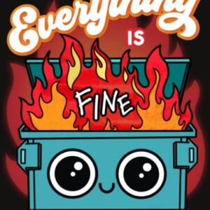 This is Fine Everything is Fine Adult Coloring Book: Funny Stress Relief Office & School Life Snarky Dumpster Fire for Friends, Coworkers, Boss, ... for Teens & Adults (Maybe Swearing Will Help)