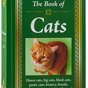 The Book of Cats: House Cats, Big Cats, Black Cats, Poetic Cats: History, Breeds, Tricks, Trivia, Stories, and More!