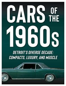 cars of the 1960s: detroit's diverse decade: compacts, luxury, and muscle