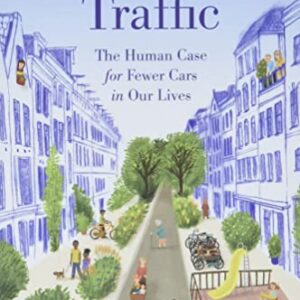 Curbing Traffic: The Human Case for Fewer Cars in Our Lives