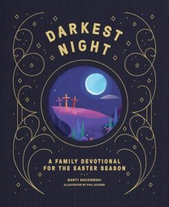 darkest night brightest day: a family devotional for the easter season