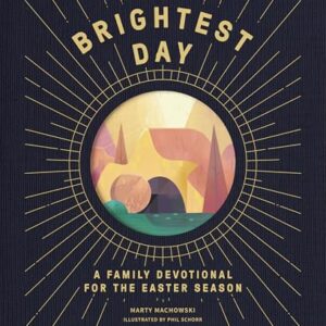 Darkest Night Brightest Day: A Family Devotional for the Easter Season