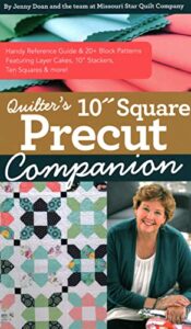 quilter’s 10” square precut companion: handy reference guide & 20+ block patterns, featuring layer cakes, 10” stackers, ten squares and more!