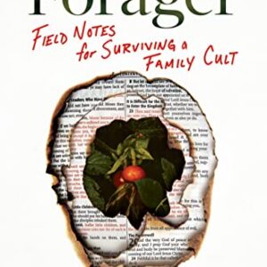 Forager: Field Notes for Surviving a Family Cult: a Memoir