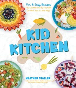 kid kitchen: fun & easy recipes you can make all by yourself! (or with just a little help)