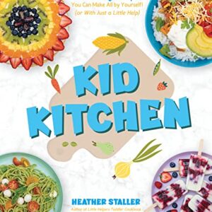 Kid Kitchen: Fun & Easy Recipes You Can Make All by Yourself! (or With Just a Little Help)