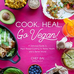 Cook. Heal. Go Vegan!: A Delicious Guide to Plant-Based Cooking for Better Health and a Better World