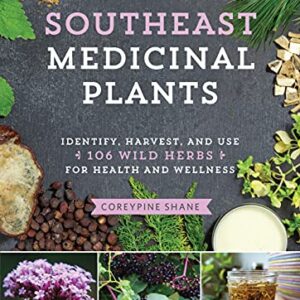 Southeast Medicinal Plants: Identify, Harvest, and Use 106 Wild Herbs for Health and Wellness (Medicinal Plants Series)