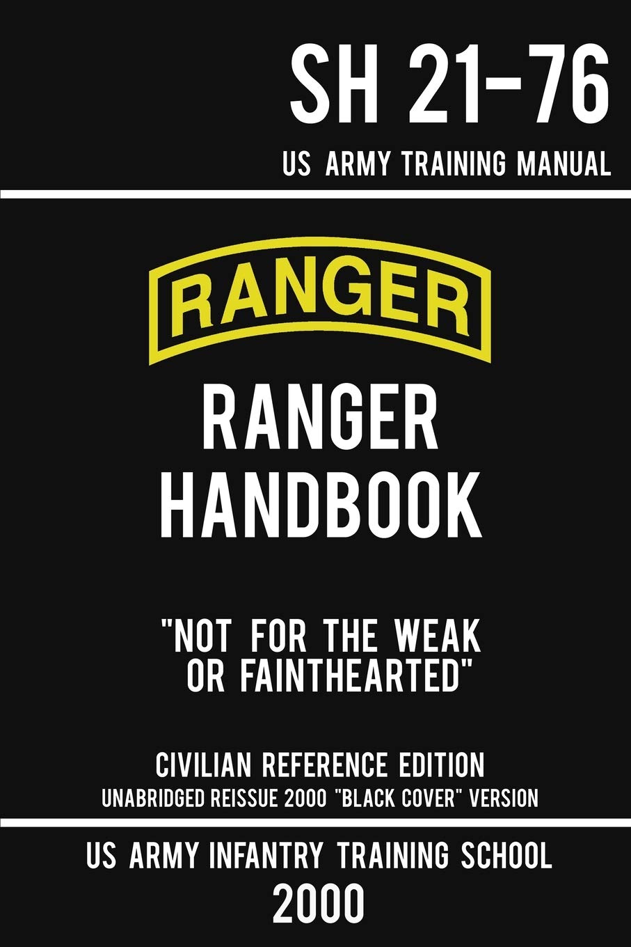 US Army Ranger Handbook SH 21-76 - “Black Cover” Version (2000 Civilian Reference Edition): Manual Of Army Ranger Training, Wilderness Operations, ... Survival (Military Outdoors Skills Series)