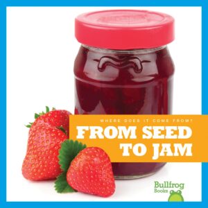 from seed to jam (bullfrog books: where does it come from?)