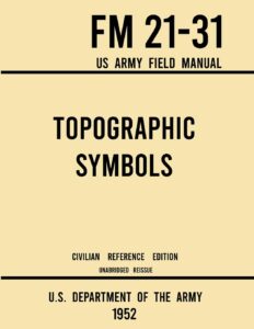 topographic symbols - fm 21-31 us army field manual (1952 civilian reference edition): unabridged handbook on over 200 symbols for map reading and ... maps (military outdoors skills series)