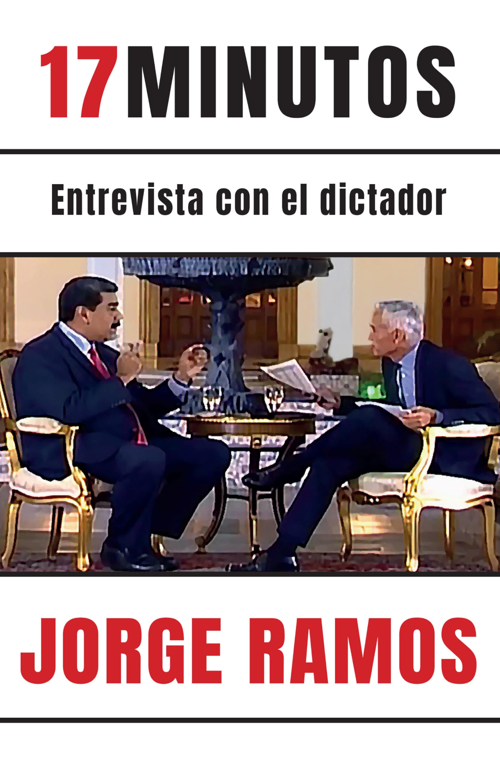 17 minutos: Entrevista con el dictador / 17 Minutes. An Interview with the Dicta tor: Una lectura esencial para entender el rol del periodista (Spanish Edition)