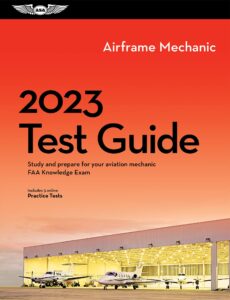 2023 airframe mechanic test guide: study and prepare for your aviation mechanic faa knowledge exam (asa fast-track test guides)