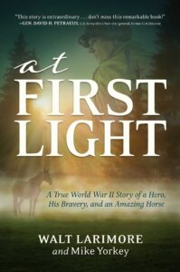 at first light: a true world war ii story of a hero, his bravery, and an amazing horse