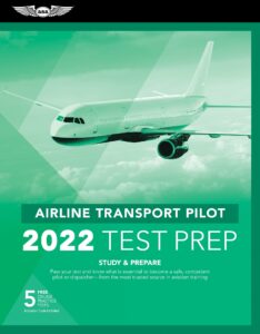 airline transport pilot test prep 2022: study & prepare: pass your test and know what is essential to become a safe, competent pilot from the most ... in aviation training (asa test prep series)