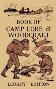 the book of camp-lore and woodcraft - legacy edition: dan beard’s classic manual on making the most out of camp life in the woods and wilds (library of american outdoors classics)