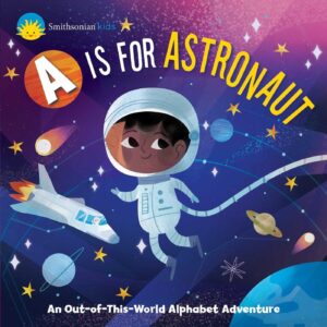 smithsonian kids: a is for astronaut: an out-of-this-world alphabet adventure