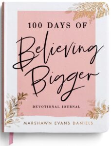 100 days of believing bigger: a devotional journal