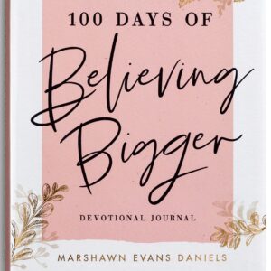 100 Days of Believing Bigger: A Devotional Journal