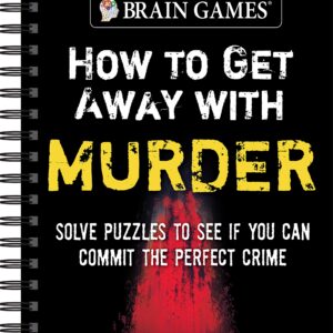 Brain Games - How to Get Away with Murder: Solve Puzzles to See if You Can Commit the Perfect Crime