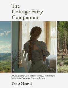 the cottage fairy companion: a cottagecore guide to slow living, connecting to nature, and becoming enchanted again (mindful living, home design for cottages)