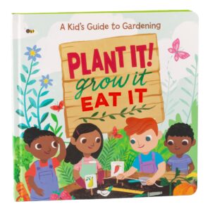 plant it! grow it, eat it