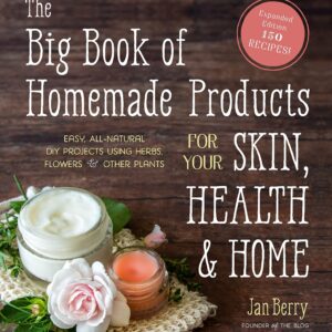 The Big Book of Homemade Products for Your Skin, Health and Home: Easy, All-Natural DIY Projects Using Herbs, Flowers and Other Plants