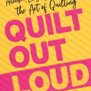 Quilt Out Loud: Activism, Language & the Art of Quilting