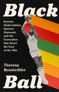 black ball: kareem abdul-jabbar, spencer haywood, and the generation that saved the soul of the nba