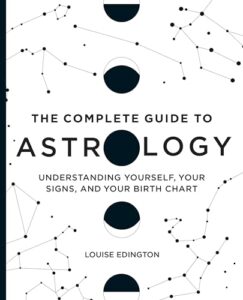 the complete guide to astrology: understanding yourself, your signs, and your birth chart