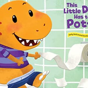 This Little Dino Has to Potty: Children's Toilet Training Sound Book for Dinosaur Fans (Interactive Potty Training Take-along Early Bird Children's Sound Book)