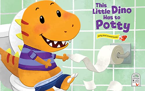 This Little Dino Has to Potty: Children's Toilet Training Sound Book for Dinosaur Fans (Interactive Potty Training Take-along Early Bird Children's Sound Book)