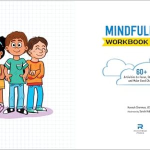 Mindfulness Workbook for Kids: 60+ Activities to Focus, Stay Calm, and Make Good Choices (Health and Wellness Workbooks for Kids)