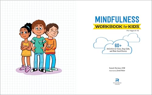 Mindfulness Workbook for Kids: 60+ Activities to Focus, Stay Calm, and Make Good Choices (Health and Wellness Workbooks for Kids)