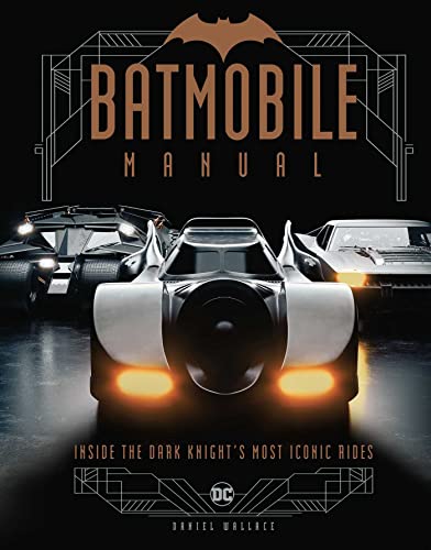 Batmobile Manual: Inside the Dark Knight's Most Iconic Rides ()