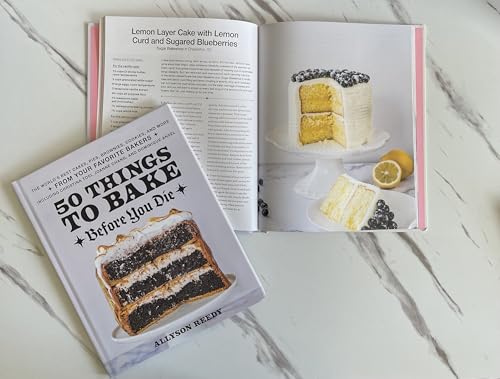 50 Things to Bake Before You Die: The World's Best Cakes, Pies, Brownies, Cookies, and More from Your Favorite Bakers, Including Christina Tosi, Joanne Chang, and Dominique Ansel