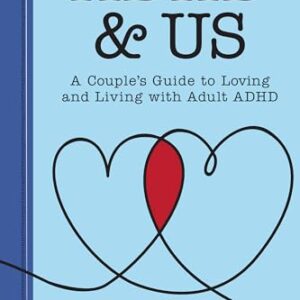 ADHD & Us: A Couple's Guide to Loving and Living With Adult ADHD