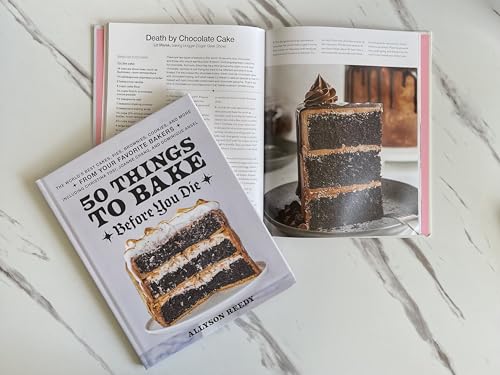 50 Things to Bake Before You Die: The World's Best Cakes, Pies, Brownies, Cookies, and More from Your Favorite Bakers, Including Christina Tosi, Joanne Chang, and Dominique Ansel