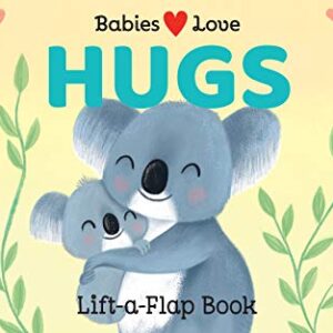 Babies Love Hugs: A Baby and Toddler Emotions Board Book, Ages 0-3